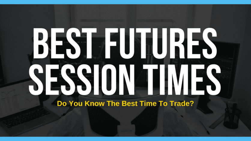 Best Futures Trading Sessions To Trade and Avoid