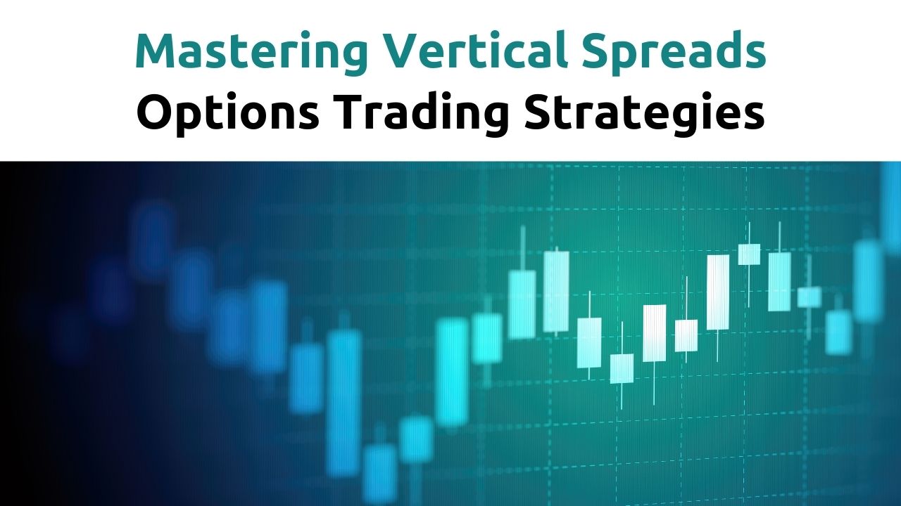Mastering Vertical Spreads: Options Trading Strategies
