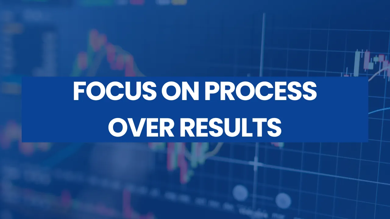 Focus On Trading Process And Not Results