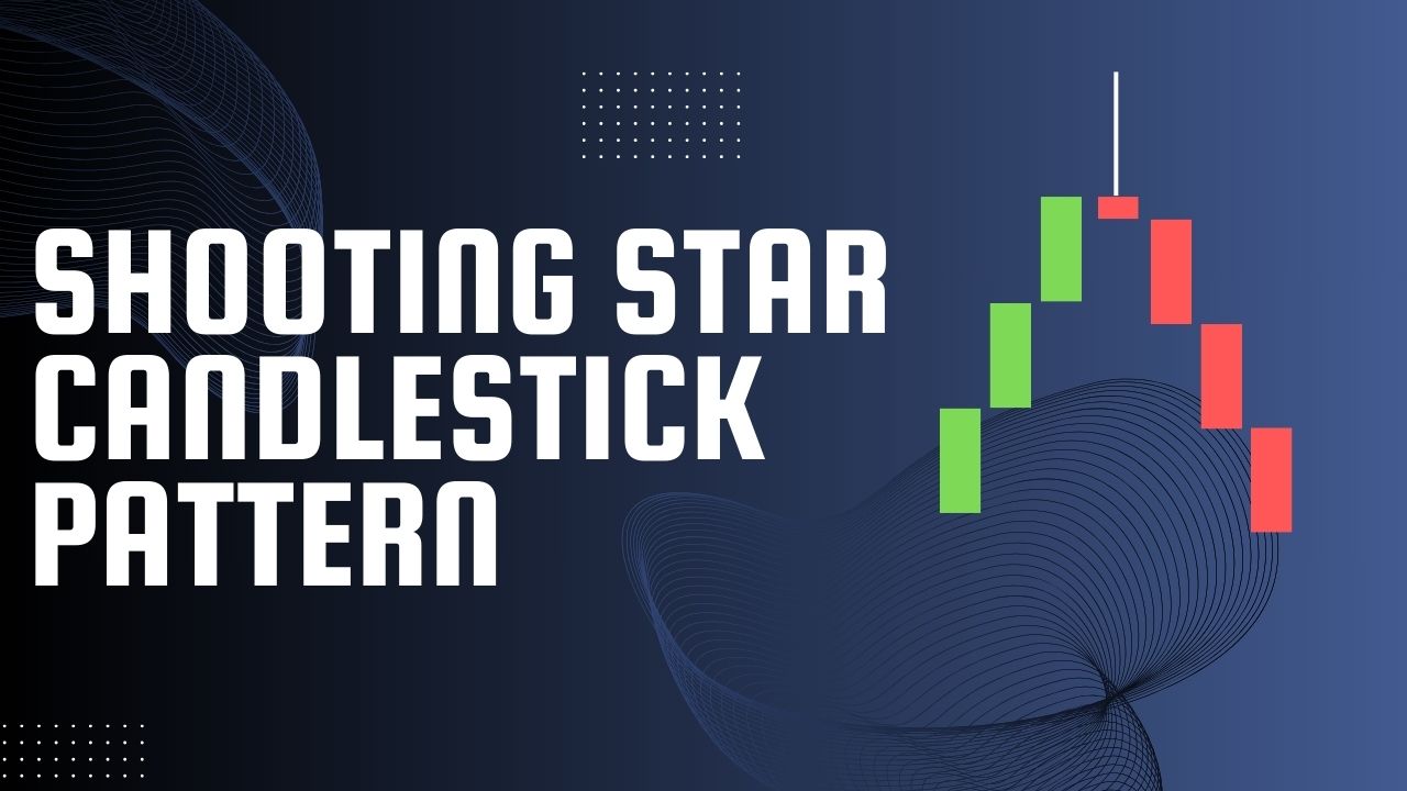 How To Trade The Shooting Star Candlestick Pattern