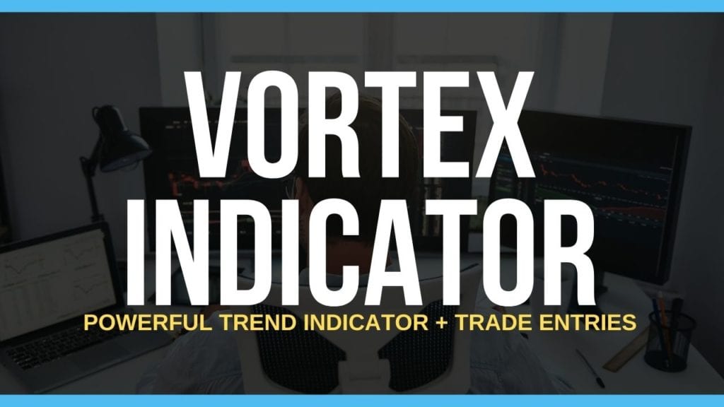 Using The Vortex Indicator For Trend And Trading Signals