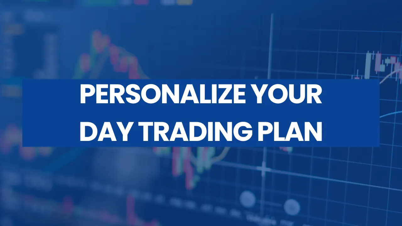 How To Personalize Your Own Day Trading Plan