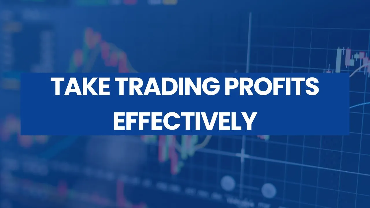 Take Profits Effectively From Trading