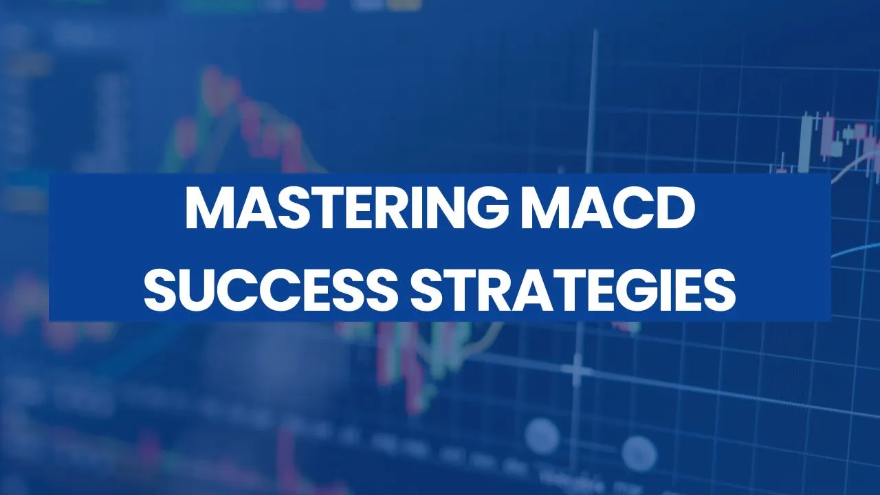 Mastering MACD: Strategies for Success in Trading